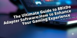 The Ultimate Guide to 8BitDo Adapter Software: How to Enhance Your ...