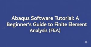 Abaqus Software Tutorial: A Beginner’s Guide to Finite Element Analysis (FEA) - THENETUSE